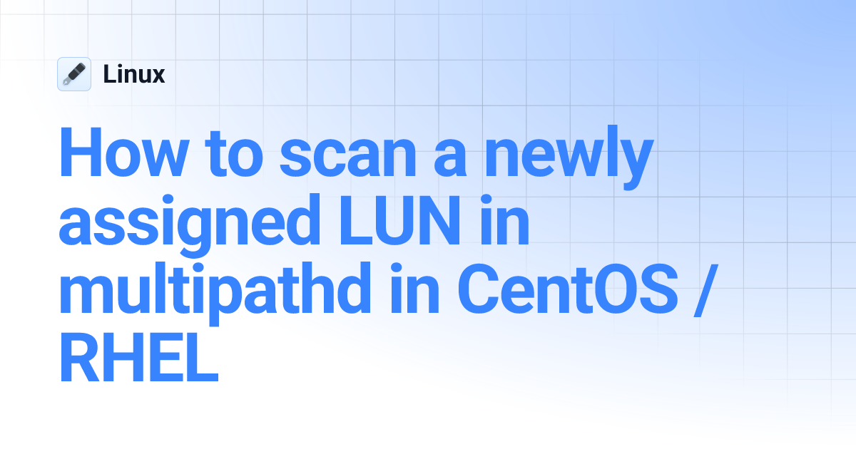 How to scan a newly assigned LUN in multipathd in CentOS / RHEL | Linux
