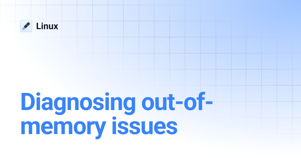 Diagnosing out-of-memory issues | Linux